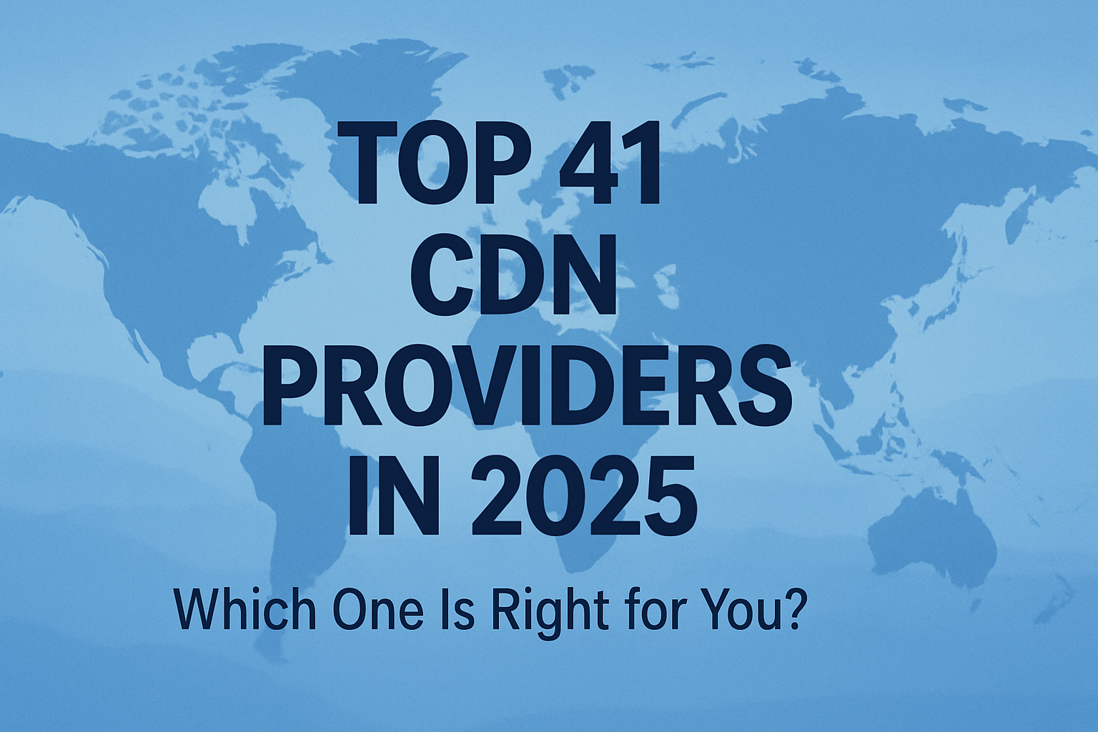 Top 41 CDN Providers in 2025 (November 2025 Update)